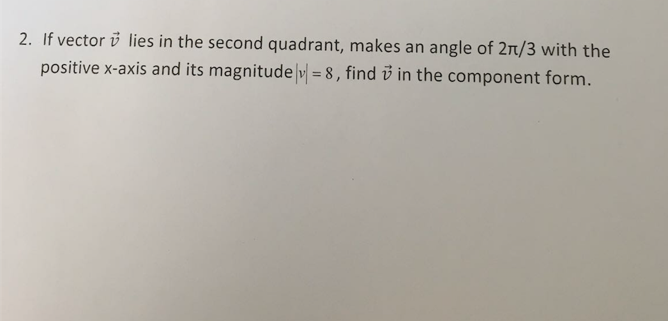 Solved If vector v lies in the second quadrant, makes an | Chegg.com