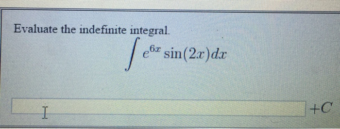 Solved Evaluate the indefinite integral. integral e^6x | Chegg.com