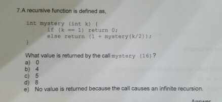 Solved 7.A recursive function is defined as int mystery (int | Chegg.com