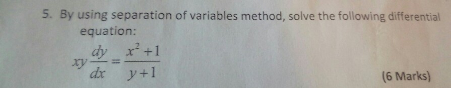 Solved 5. By using separation of variables method, solve the | Chegg.com