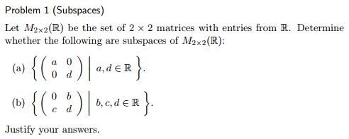 Solved Problem 1 (Subspaces) Let M2x2(R) be the set of 2 x 2 | Chegg.com