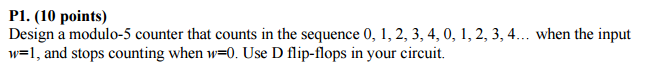 Solved P1. (10 points) Design a modulo-5 counter that counts | Chegg.com