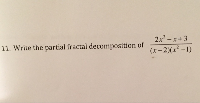 Solved 11. Write the partial fractal decomposition of 2x^2 | Chegg.com
