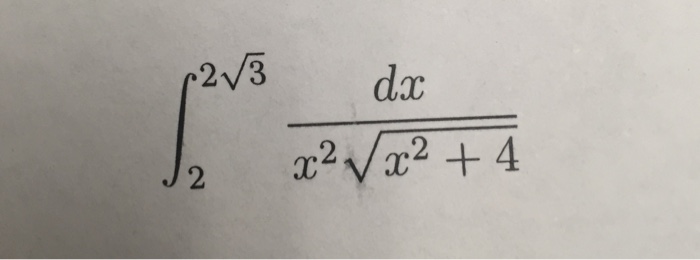 Solved Integral 2 to 2 root 3 dx/x^2 root x^2 + 4 | Chegg.com