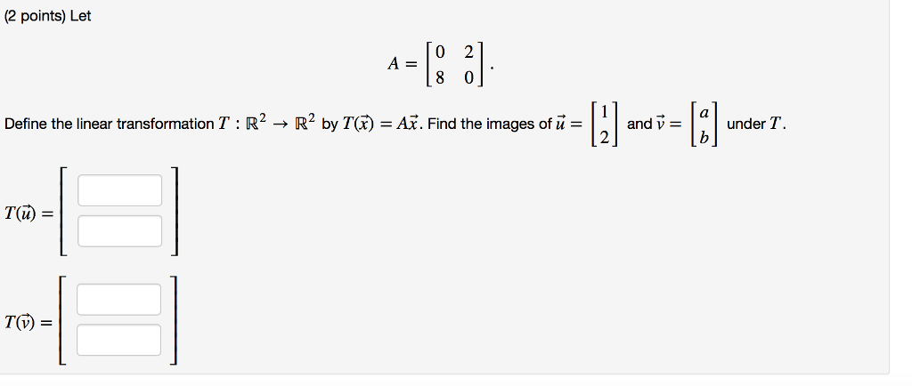 Solved Let A = [0 8 2 0] Define the linear transformation | Chegg.com