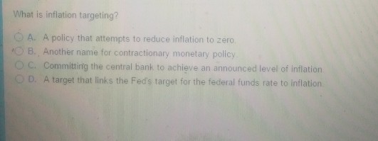 Solved What is inflation targeting? OA. A policy that | Chegg.com