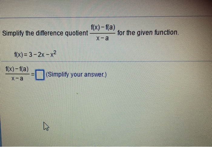Solved Simplify the difference quotient f(x) - f(a)/x - a | Chegg.com
