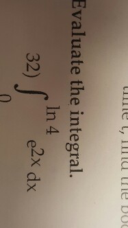 Solved Evaluate the integral. integral^ln 4_0 e^2x dx | Chegg.com