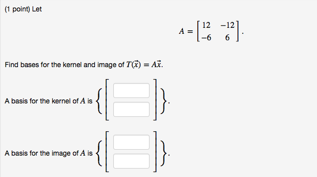 Solved Let A = [12 -12 -6 6]. Find bases for the kernel | Chegg.com