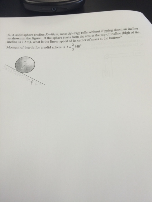 Solved A solid sphere (radius R=40CM, MASS M=2kg) rolls | Chegg.com