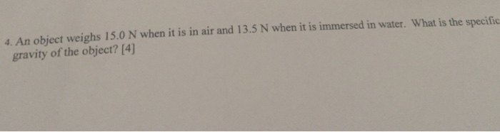 Solved An object weighs 15.0 N when it is in air and 13.5 N | Chegg.com