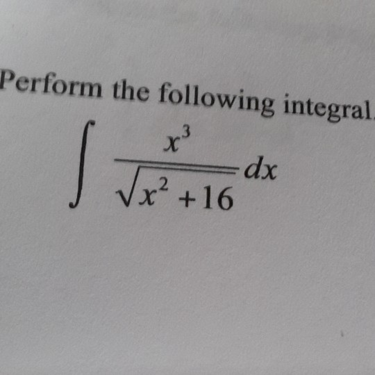 Solved Perform the following integral integral | Chegg.com