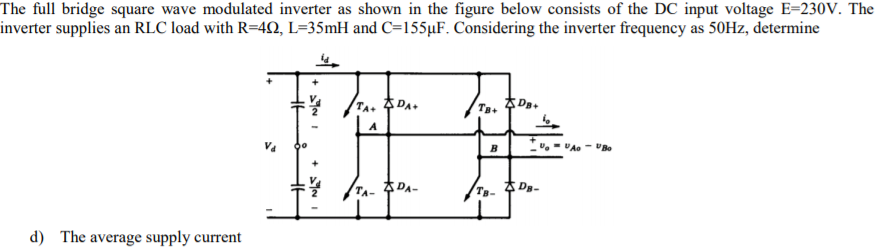 Solved The full bridge square wave modulated inverter as | Chegg.com
