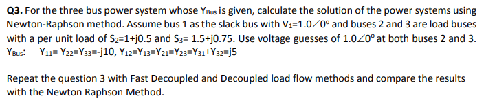 Solved Q3. For the three bus power system whose YBus is | Chegg.com