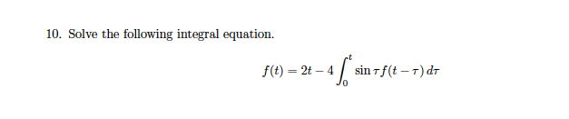Solved Solve the following integral equation. f(t) = 2t - 4 | Chegg.com