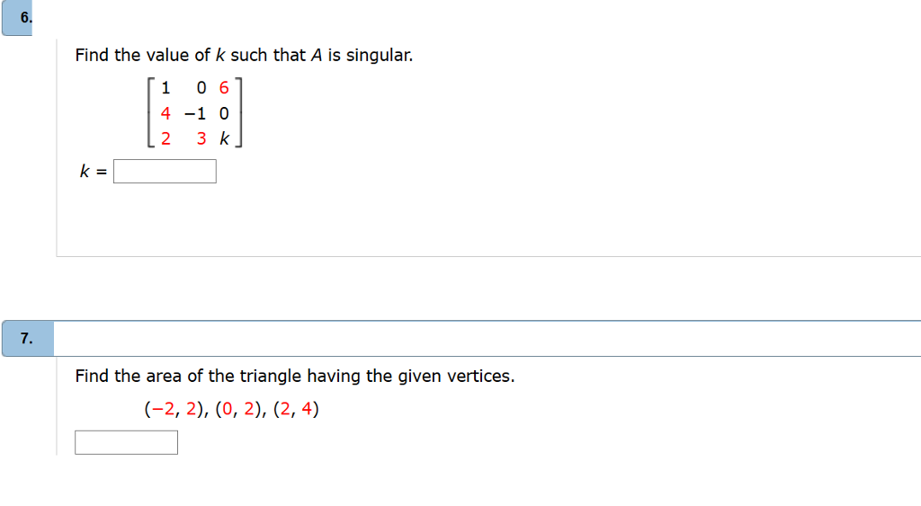 Solved Find the value of k such that A is singular. [1 0 6 | Chegg.com
