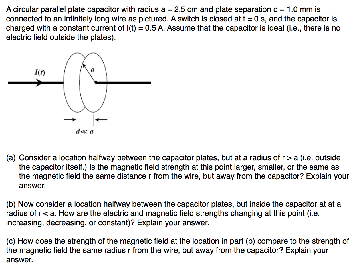 Solved A circular parallel plate capacitor with radius a = | Chegg.com