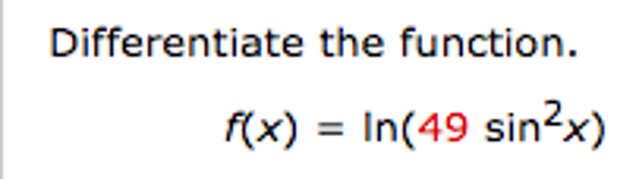 Solved Differentiate the function. f(x) = ln (49 sin^2 x) | Chegg.com