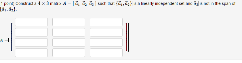 Solved Construct a 4x3 matrix A=[a1 a2 a3] such that {a1, | Chegg.com