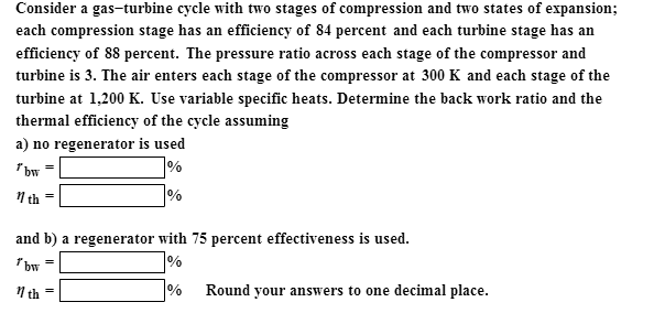Solved consider a gas-turbine cycle with two stages of | Chegg.com