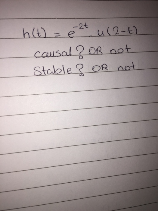 Solved h(t) = e^-2t . u(2-t) causal? or not stable? or not | Chegg.com