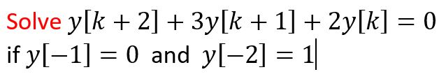 Solved Solve yk + 2] + 3y(k + 1] + 2y[k] ify[-1] = 0 and | Chegg.com