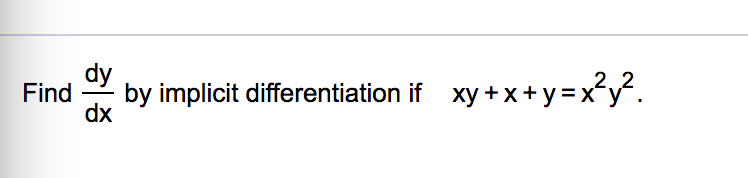 Solved Find dy/dx by implicit differentiation if xy + x + y | Chegg.com