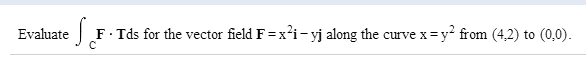 Solved Evaluate integral_C F middot Tds for the vector field | Chegg.com