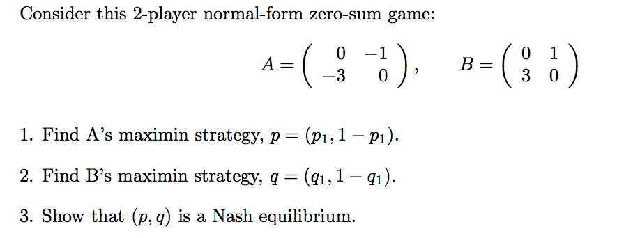 Solved Consider this 2-player normal-from zero-sum game: A | Chegg.com