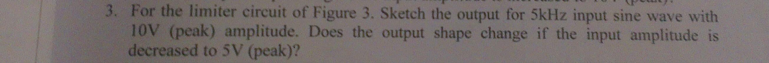 Solved 3. For the limiter circuit of Figure 3. Sketch the | Chegg.com