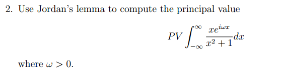 Solved 2. Use Jordan?s lemma to compute the principal value | Chegg.com