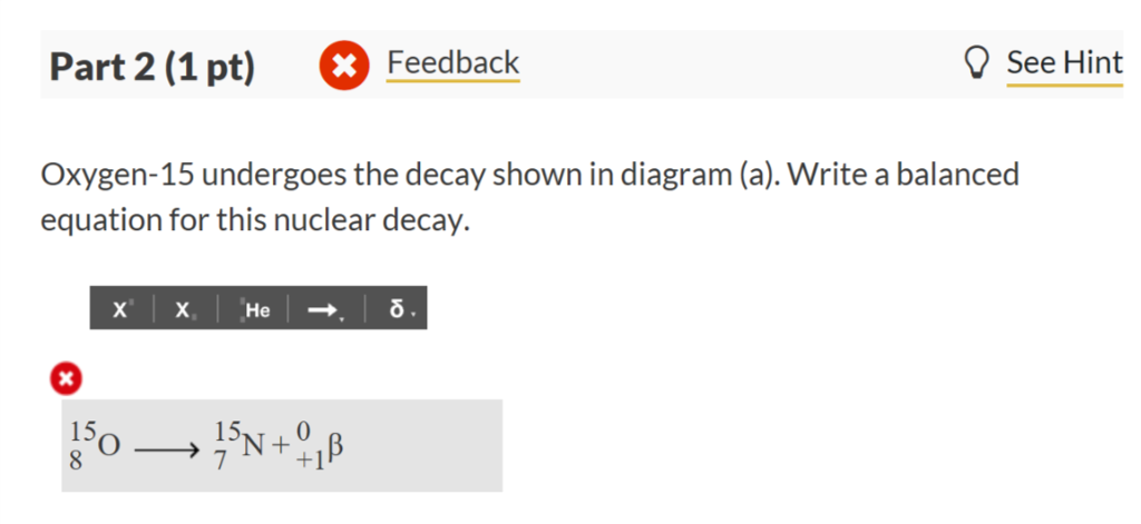 Solved Part 2 (1 pt) Feedback See Hint Oxygen-15 undergoes | Chegg.com