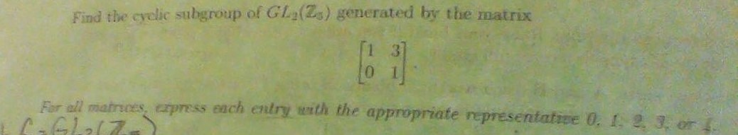 Solved Find the cyclic subgroup of GL2(z3) generated by the | Chegg.com