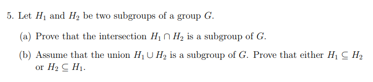 Solved 5. Let Hi and H2 be two subgroups of a group G (a) | Chegg.com