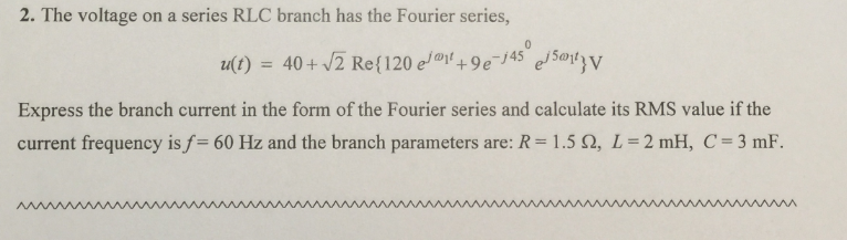 Solved The voltage on a series RLC branch has the Fourier | Chegg.com
