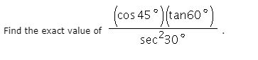 Solved cos 45 이(tan60° Find the exact value of sec 30° | Chegg.com