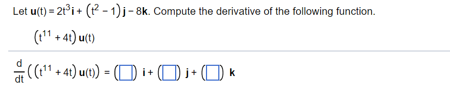 Solved Let u(t) = 2t3i + (t2-1)-8k. Compute the derivative | Chegg.com