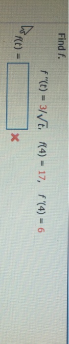 Solved Find f. f"(t) = 3/square root t, f(4) = 17, f '(4) = | Chegg.com
