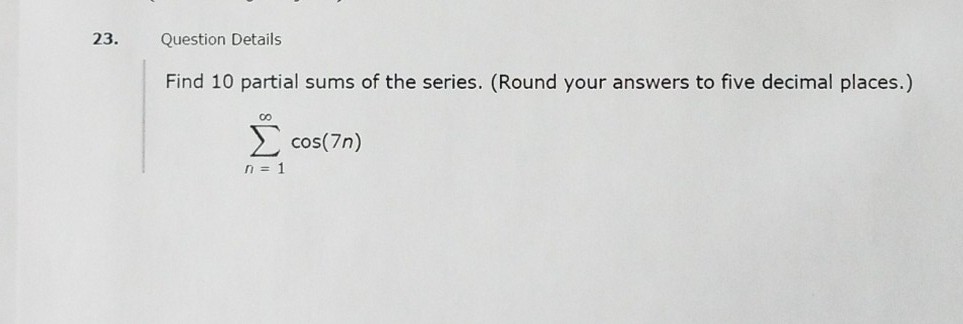 Solved 23. Question Details Find 10 partial sums of the | Chegg.com