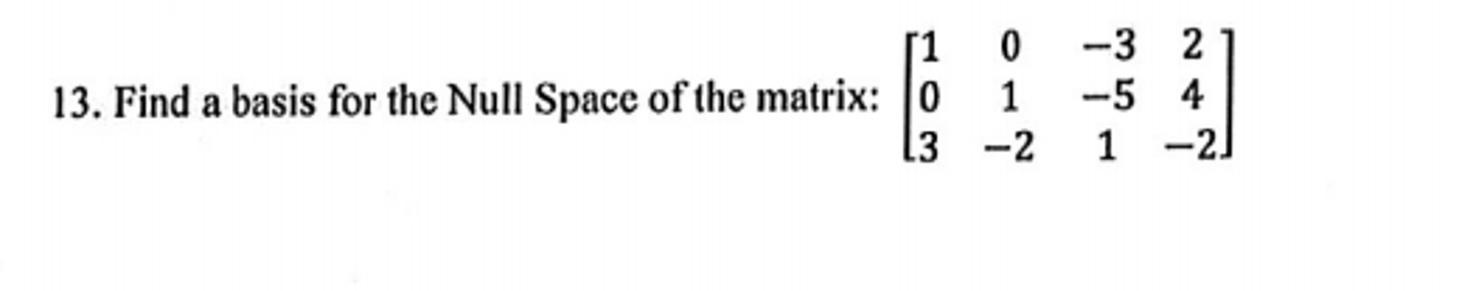 Solved Find a basis for the Null Space of the matrix: [1 0 | Chegg.com
