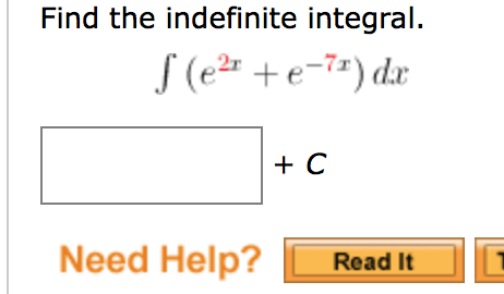 Solved Find the indefinite integral. sigma (e^2x + e^-7x) dx | Chegg.com