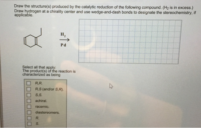 Solved Draw the structure(s) produced by the catalytic | Chegg.com