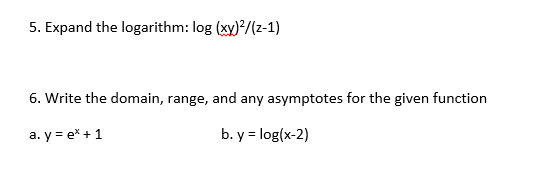 Solved 5. Expand the logarithm: log (xy)/(z-1) 6. Write the | Chegg.com