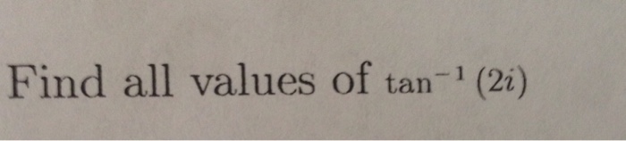 Solved Find all values of tan 1 (2i) | Chegg.com