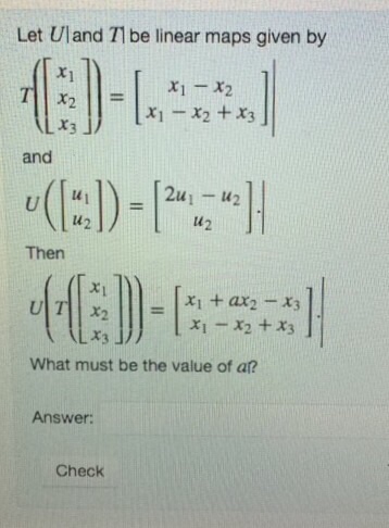 Solved Let u/and T/be linear maps given by What must be the | Chegg.com