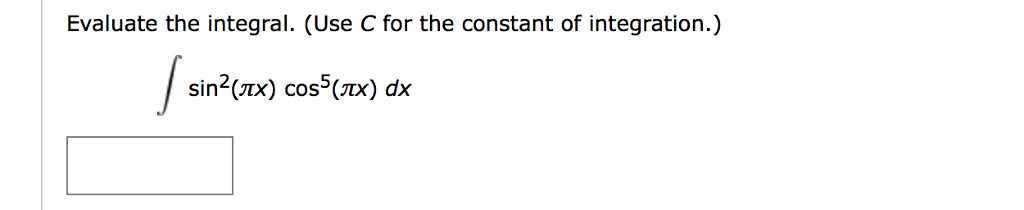 Solved Evaluate the integral. 17 sin2 x cos3 x dx Step 1 | Chegg.com