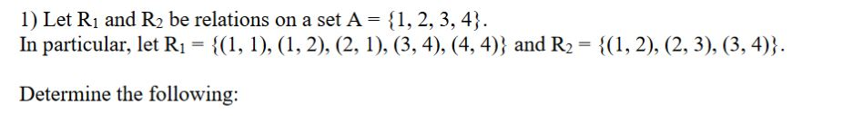 Solved 1) Let R1 and R2 be relations on a set A 1, 2, 3, 4 | Chegg.com