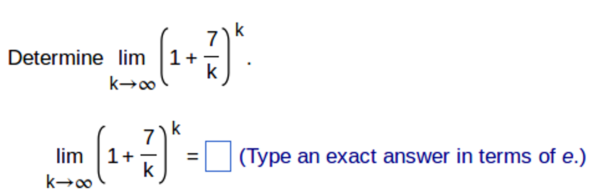Solved Determine lim_k rightarrow infinity (1 + 7/k)^k. | Chegg.com