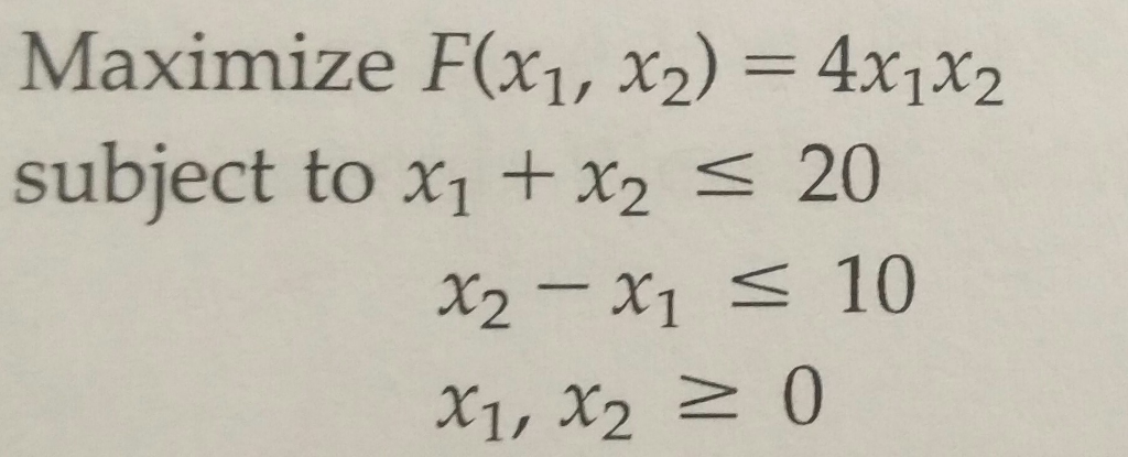 Solved Maximize F(x_1, x_2) = 4x_1x_2 subject to x_1 + x_2 | Chegg.com