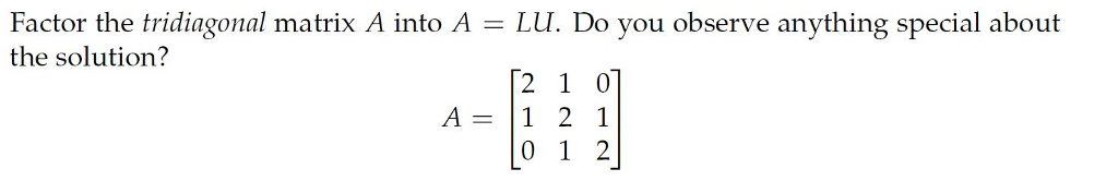 Solved Factor the tridiagonal matrix A into A = LU. Do you | Chegg.com